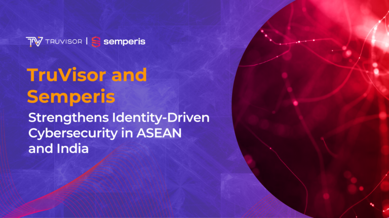 TruVisor Strengthens Identity-Driven Cybersecurity in ASEAN and India ...